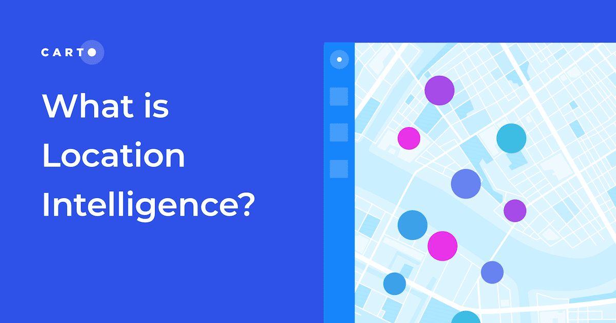 What is Location Intelligence? | Definition from CARTO